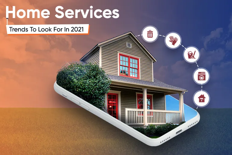 Check Out The Home Services Trends In 2021